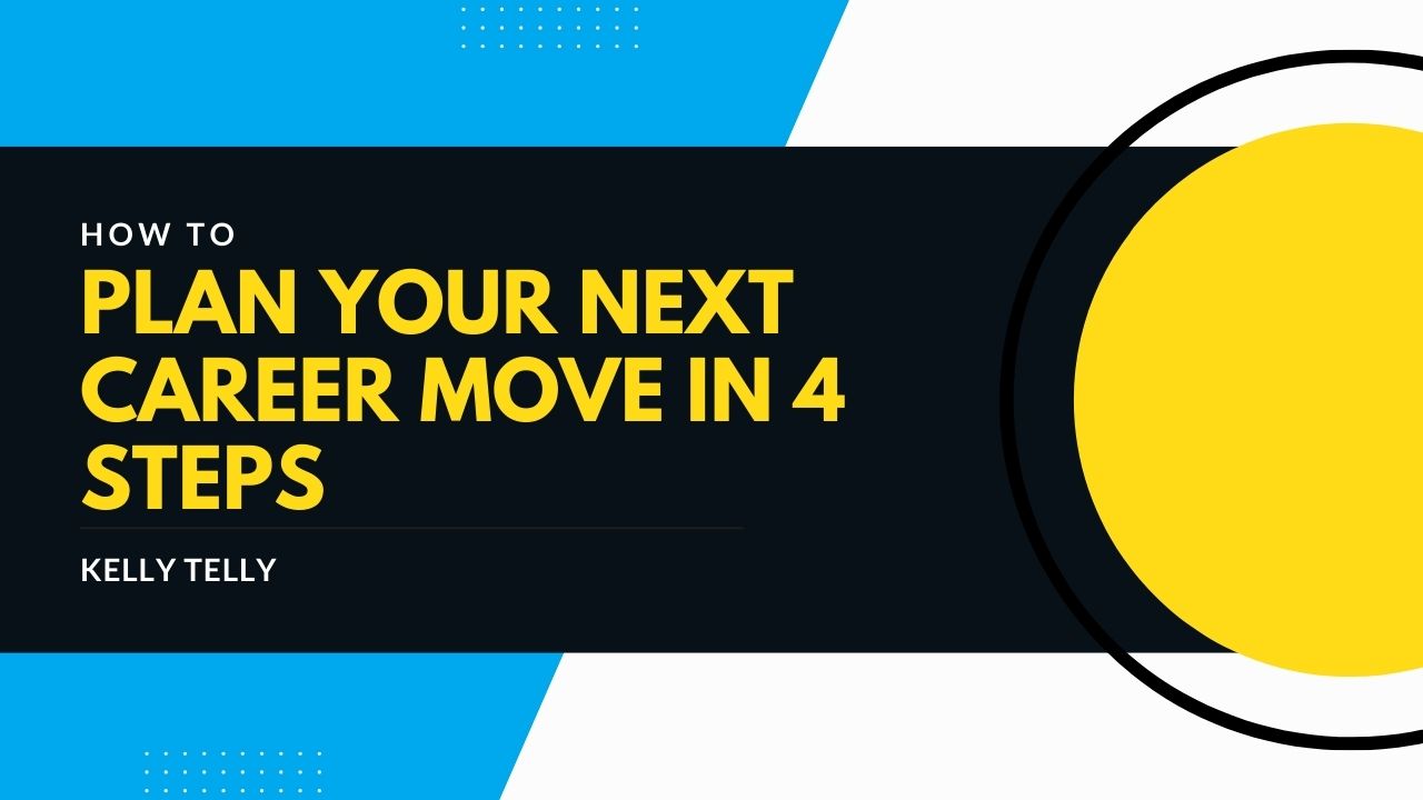 How to Plan Your Next Career Move in 4 Steps | Kelly Telly